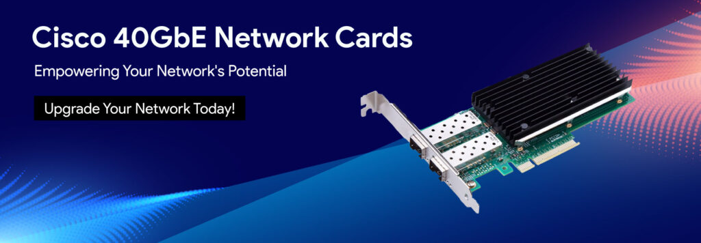 Buy Cisco 40GbE Network Cards with Best Price in UAE | Warranty